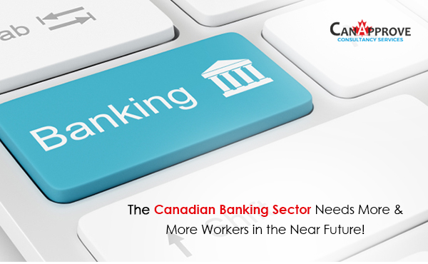The Canadian Banking Sector Needs More Workers in the Near Future!